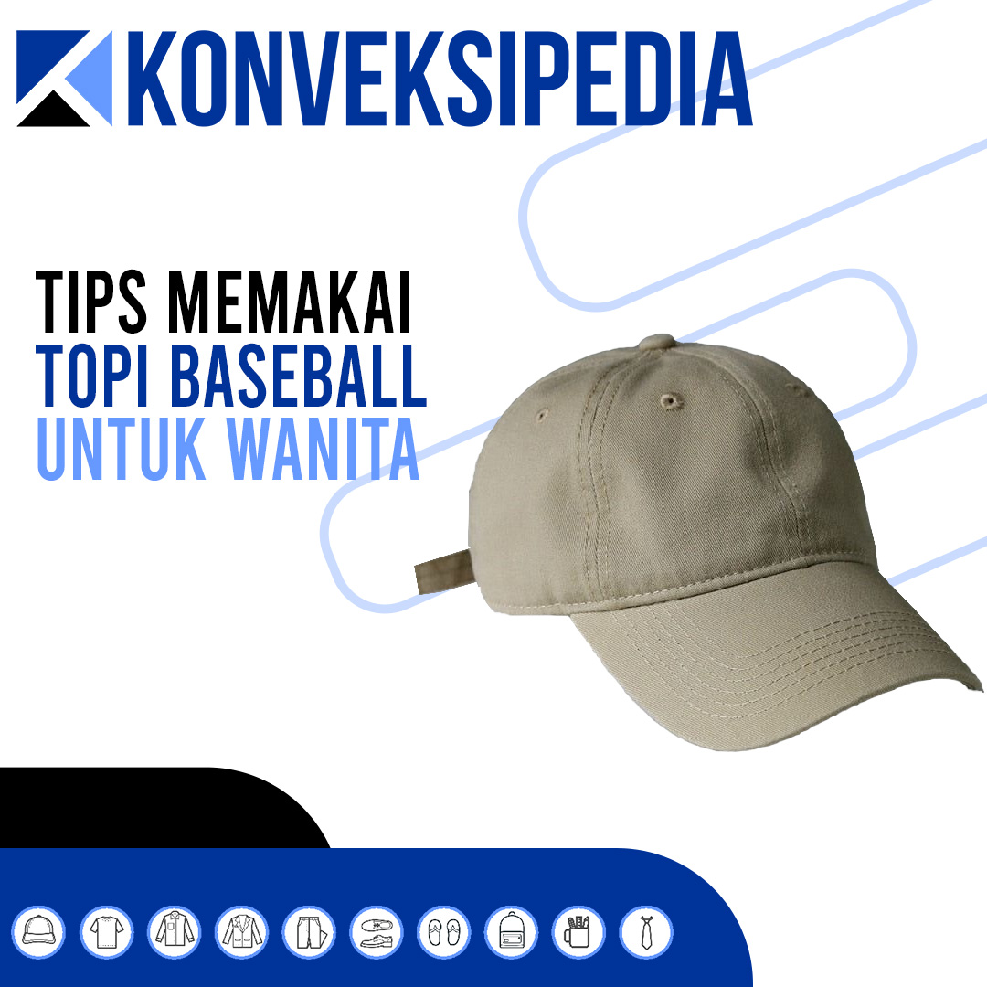 Tips Memakai Topi Baseball Untuk Wanita - Konveksipedia